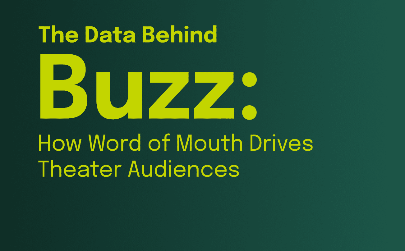 The Data Behind Buzz: How Word of Mouth Drives Theater Audiences ...